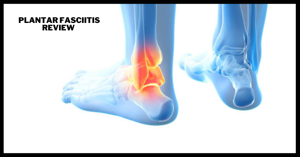 Plantar Fasciitis Review- Causes, Symptoms, Treatment and More ...