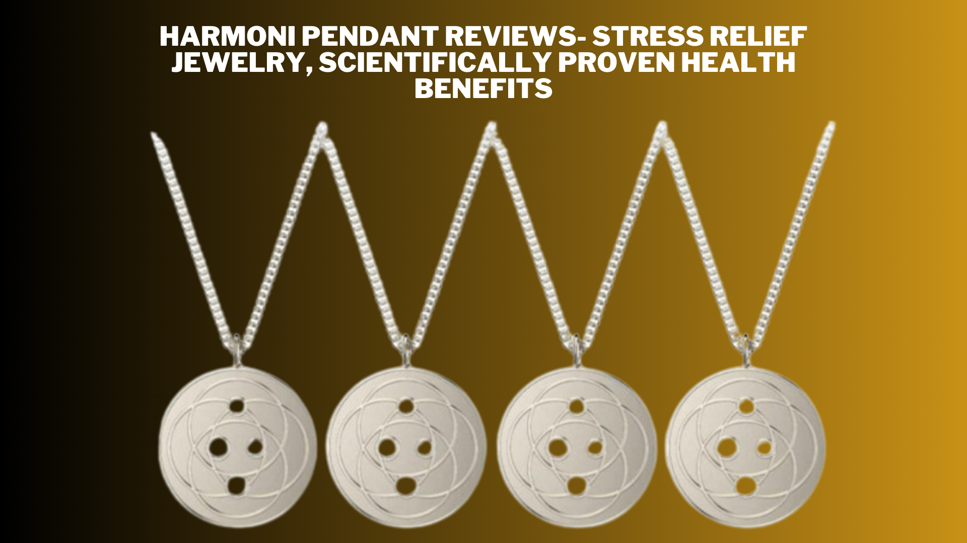 Harmoni Pendant Reviews- Stress Relief Jewelry, Scientifically Proven ...