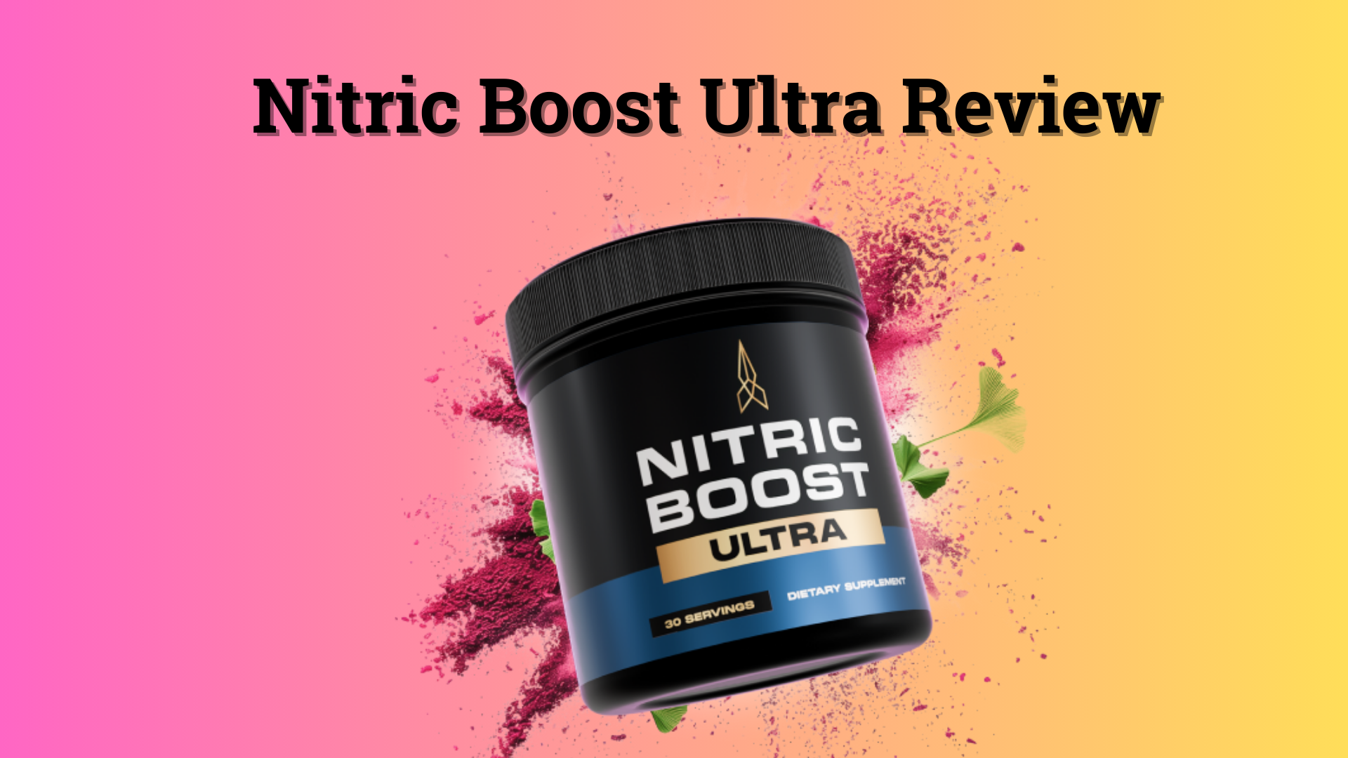 Nitric Boost Ultra Review-Benefits, Ingredients, Customer Complaints.